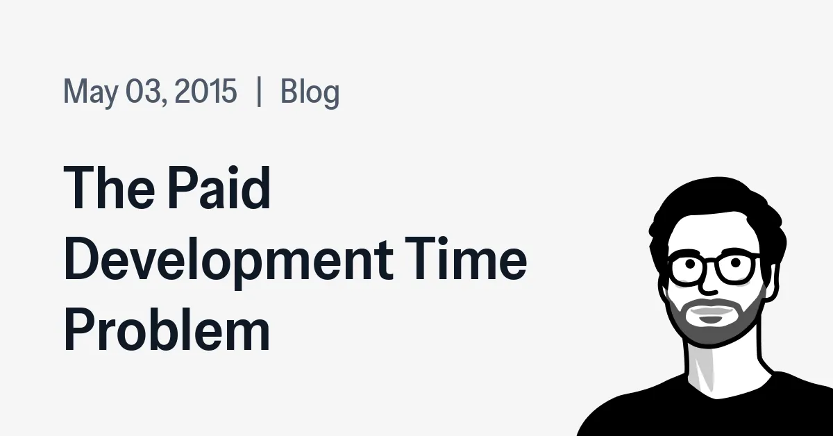 The Paid Development Time Problem | max.hn